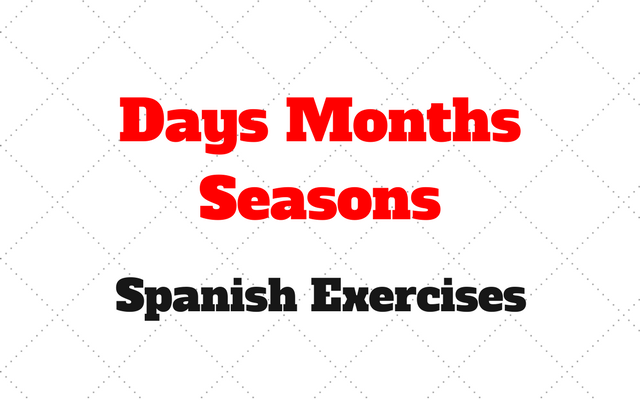Days, Months and Seasons Spanish Exercises - Exercises