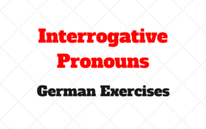 Interrogative Pronouns – W-Fragen German Practice - Exercises