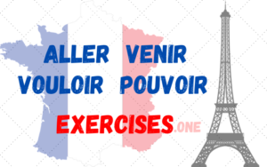 Exercises Aller, Venir, Vouloir and Pouvoir - Present - Exercises.One